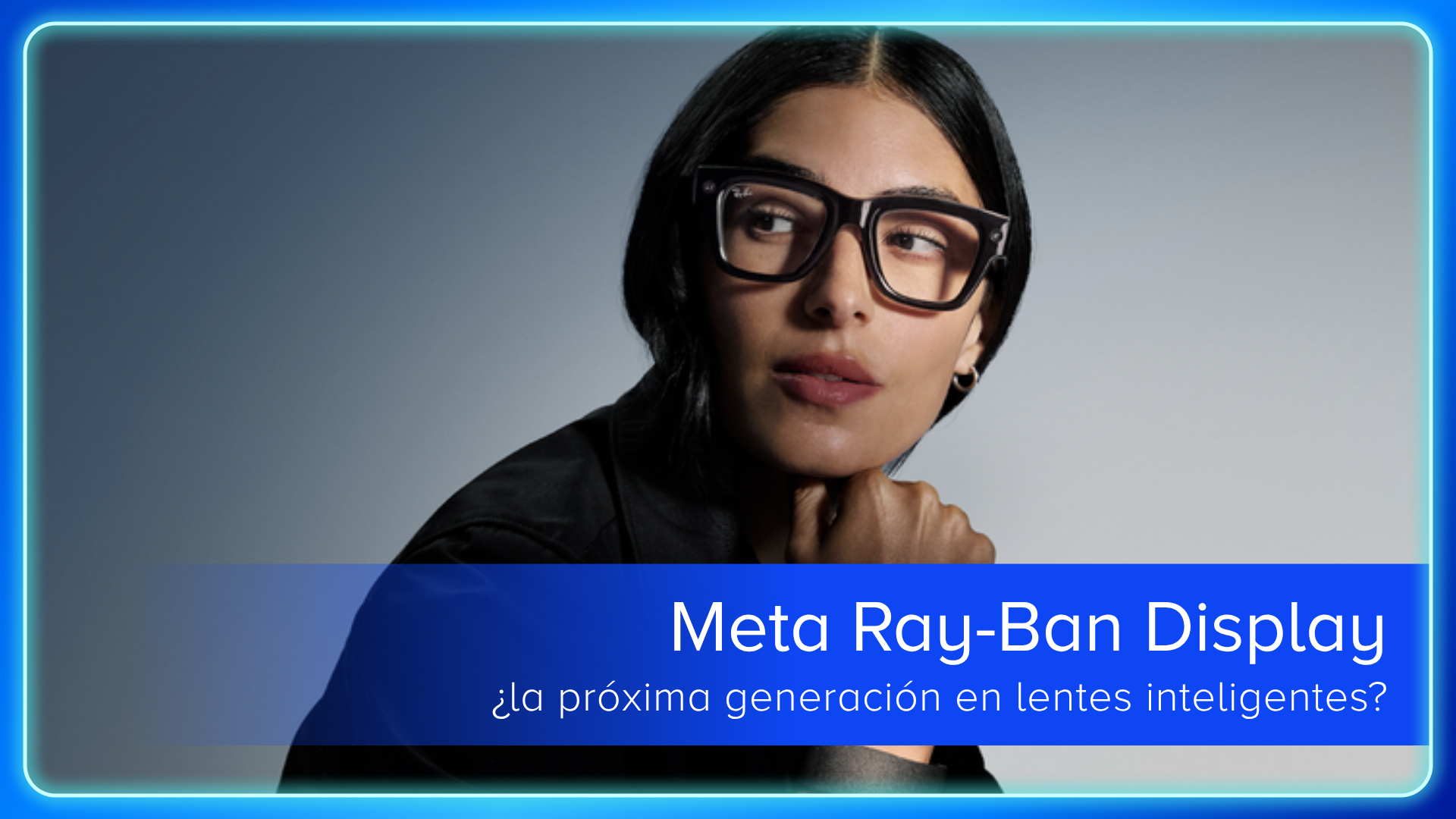 Así son las nuevas Meta Ray-Ban Display